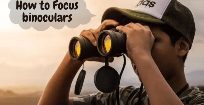 How to Focus Binoculars Properly: An Informative Guide – Binoculars Lab