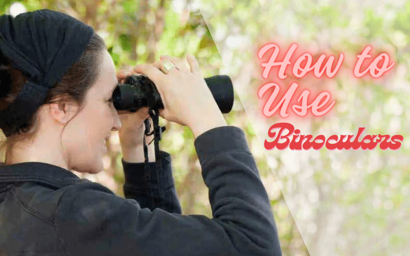 How To Use Binoculars For Maximum Clarity 5 Best Way